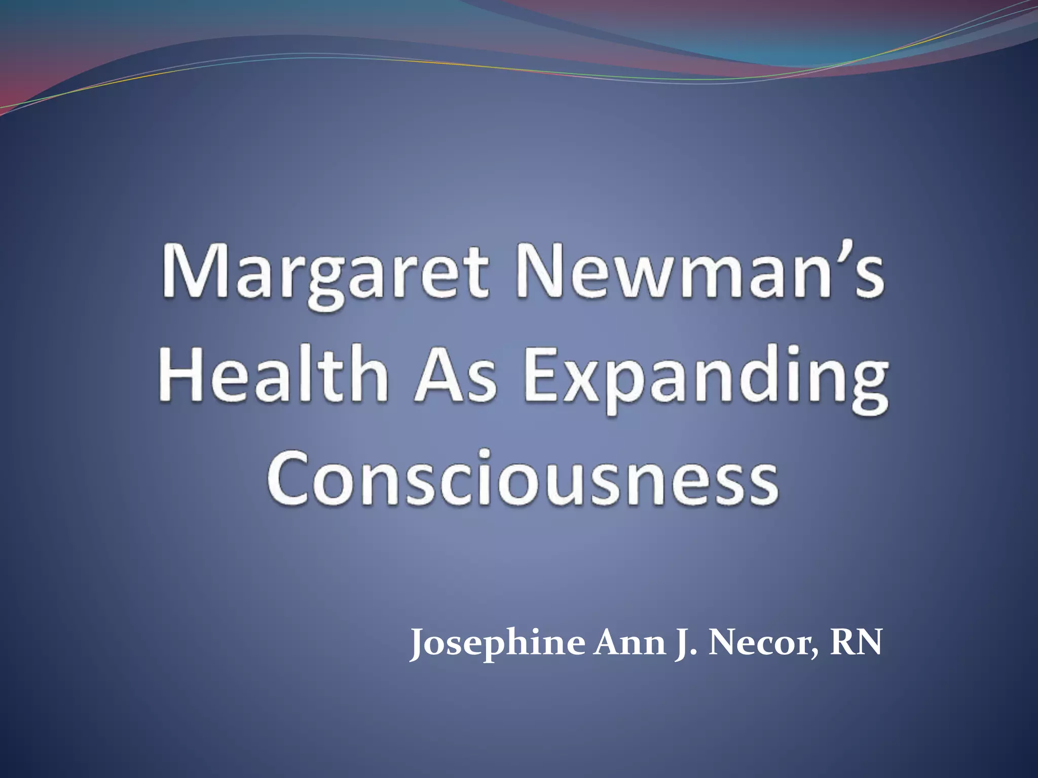 Margaret Newman's Health As Expanding Consciousness | PPTX