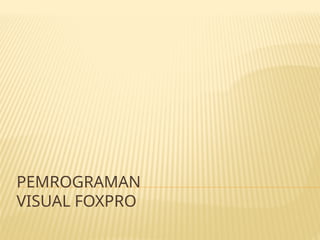 06_materi Pemrograman VFP pemograman fox pro.pptx