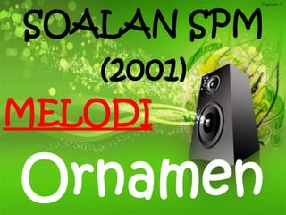 Pendidikan Muzik KBSM_Bank Soalan SPM (Ornamen) | PPT