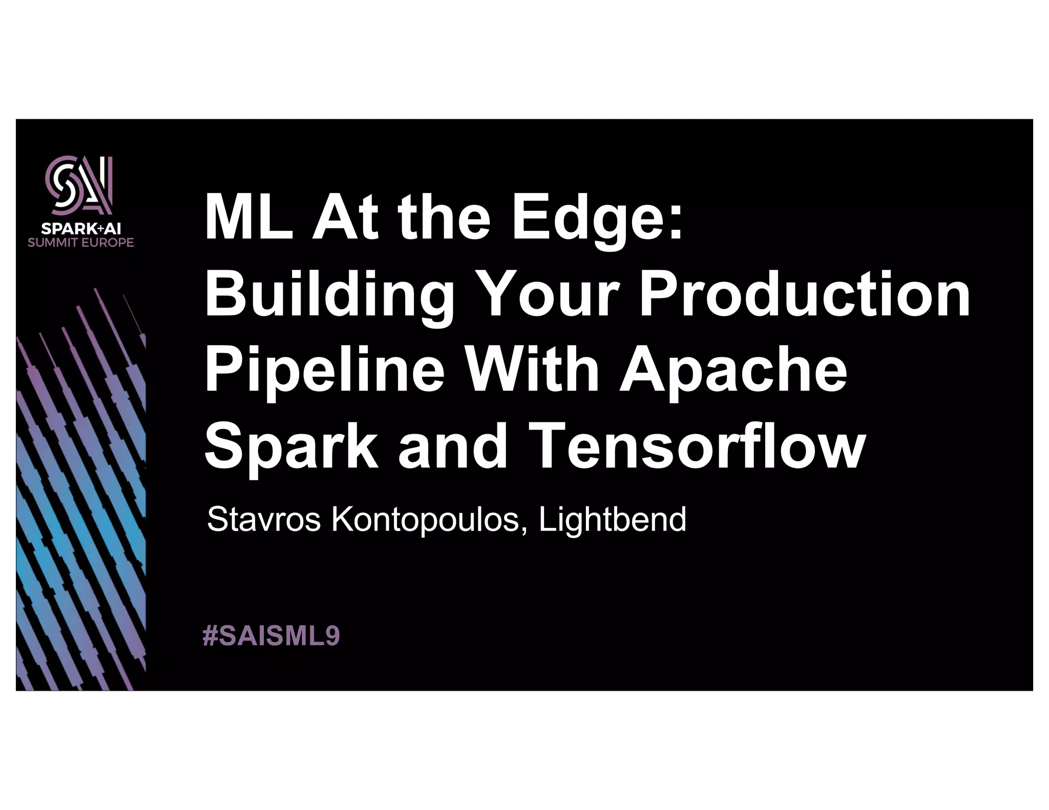 ML at the Edge: Building Your Production Pipeline with Apache Spark and TensorFlow with Stavros ...