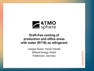 Draft-free cooling of production and office areas with water (R718) as ...