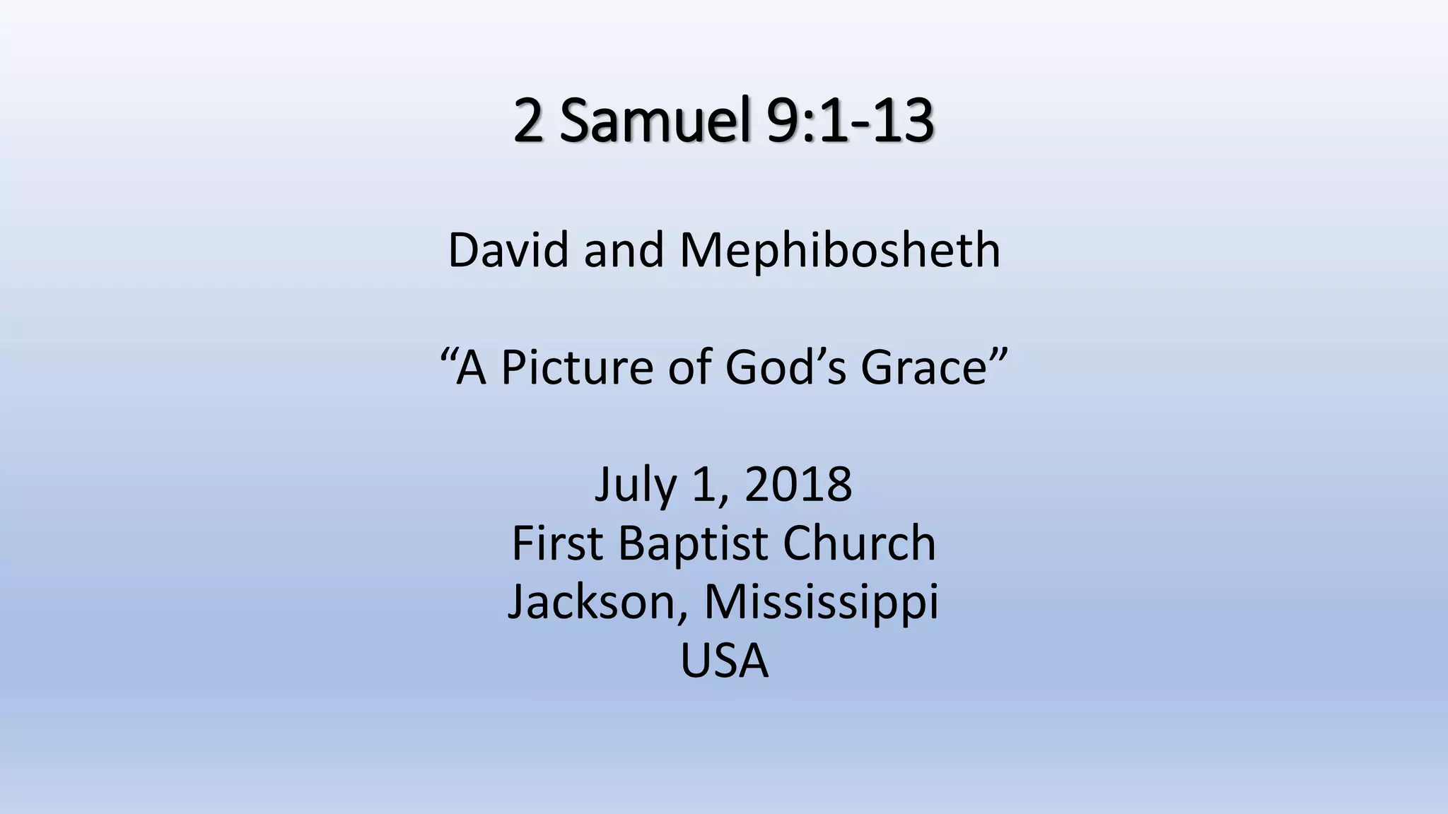 07-01-18, 2 Samuel 9;1-13, David and Mephibosheth, A Picture of God's ...