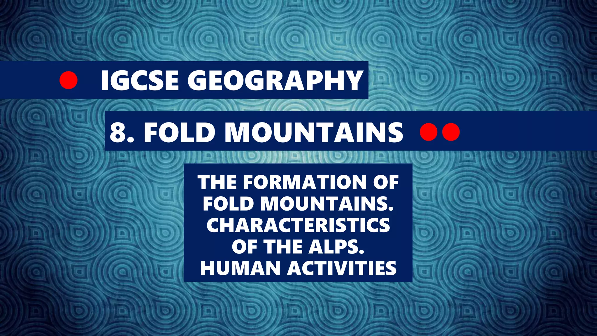 GEOGRAPHY IGCSE: FOLD MOUNTAINS | PPTX