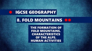 GEOGRAPHY IGCSE: FOLD MOUNTAINS | PPTX