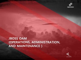 07.JBOSS OAM(OPERATIONS, ADMINISTRATIONM, AND MAINTENANCE) | PPT