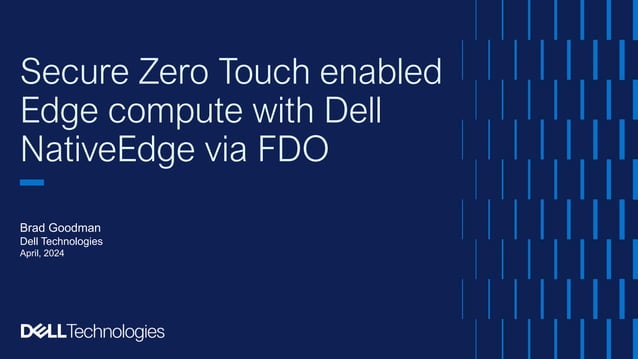 Secure Zero Touch enabled Edge compute with Dell NativeEdge via FDO _ Brad at Dell.pdf