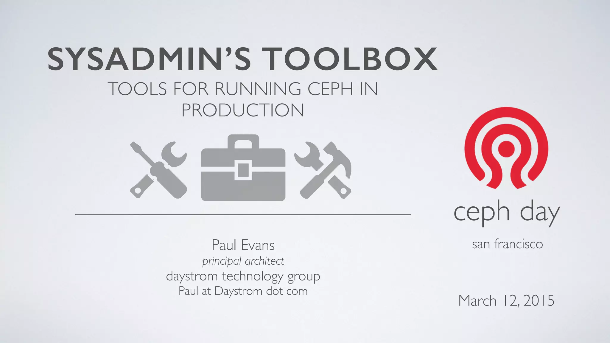 Ceph Day SF 2015 - SysAdmin's Toolbox: Tools for Running Ceph in Production | PPT