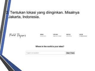 07. Cara Menggunakan Field Papers | PPTX