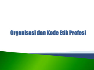 07-organisasi-dan-kode-etik-profesi.pptx