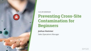 Sucuri Webinar: Preventing Cross-Site Contamination for Beginners | PPTX