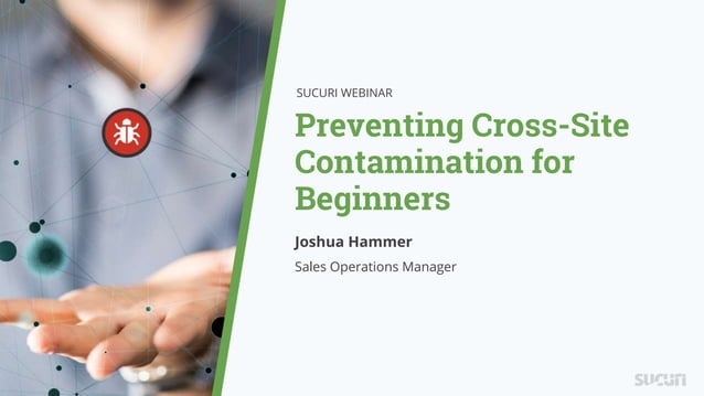 Sucuri Webinar: Preventing Cross-Site Contamination for Beginners | PPTX