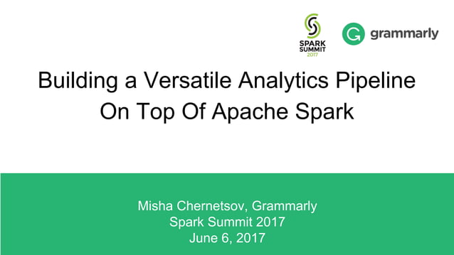 Building a Versatile Analytics Pipeline on Top of Apache Spark with Mikhail Chernetsov | PDF