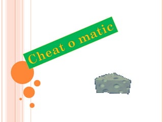 Cheat O Matic | PPT