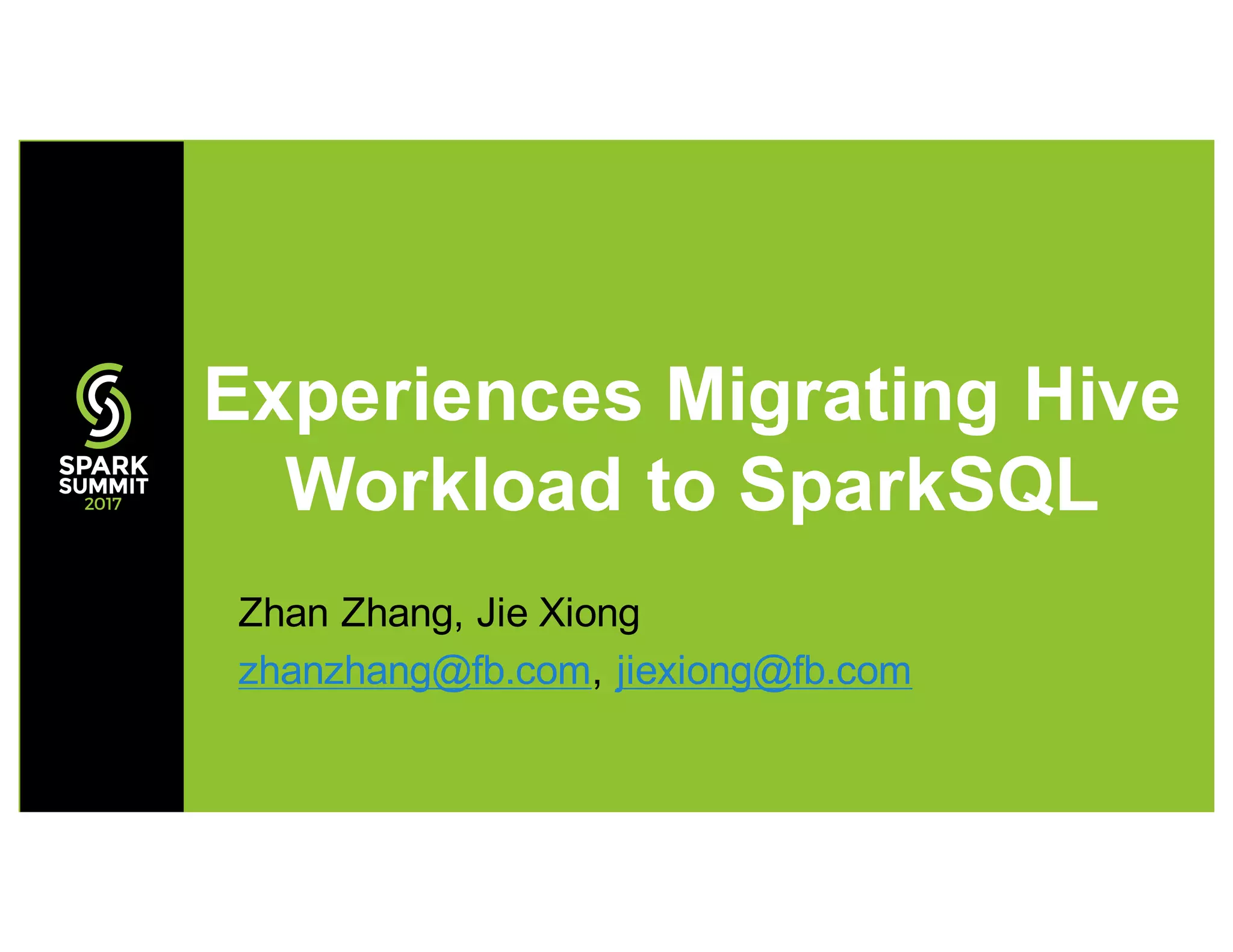 Experiences Migrating Hive Workload to SparkSQL with Jie Xiong and Zhan Zhang | PPT