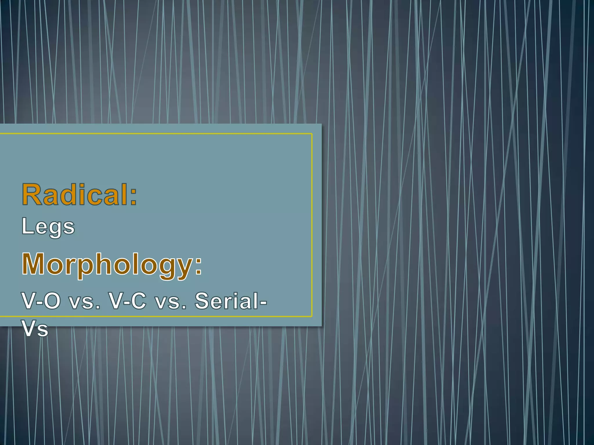 07 Radical:human related-4b_legs_morphology_v-o_v-c_serial-verbs | PPT