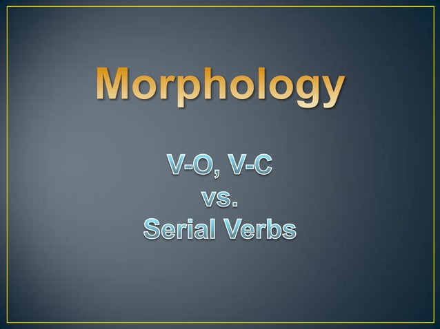 07 Radical:human related-4b_legs_morphology_v-o_v-c_serial-verbs | PPT