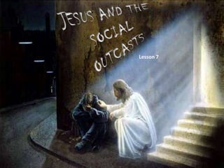 07 jesus and the social outcast | PPT