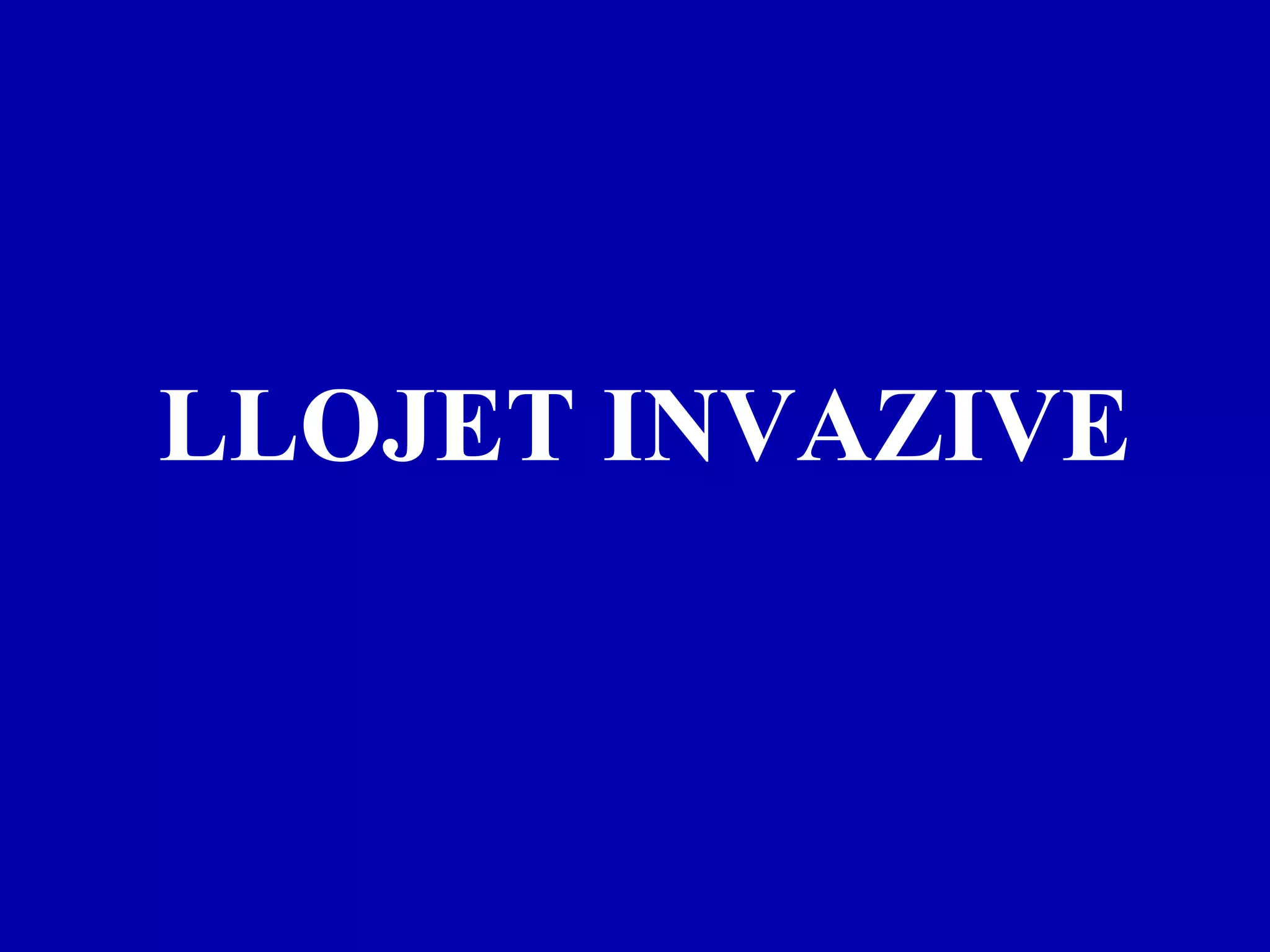 07 llojet invazive | PPT