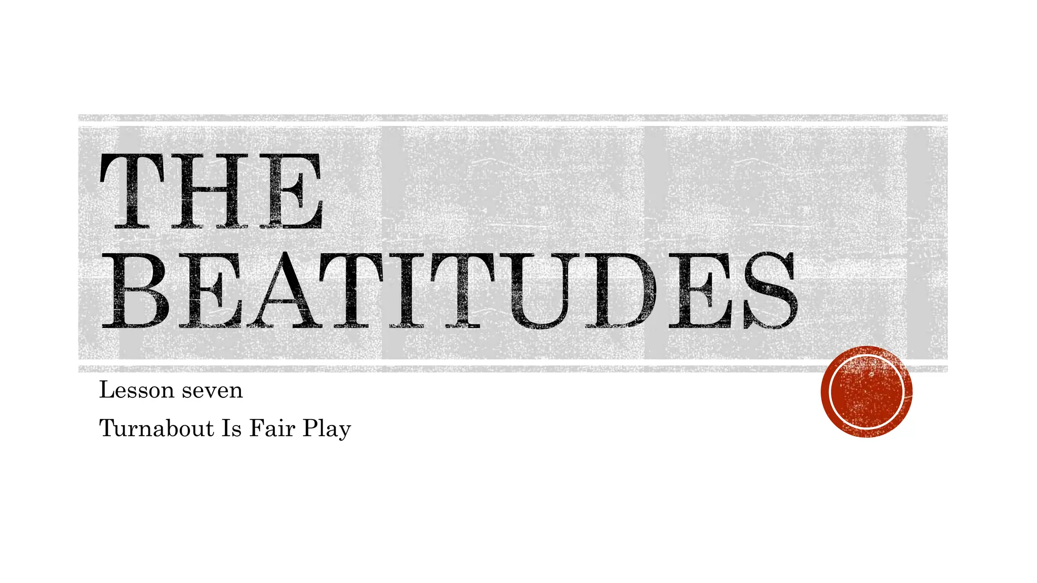 07 Matthew 5:7 Turnabout is fair play.pptx