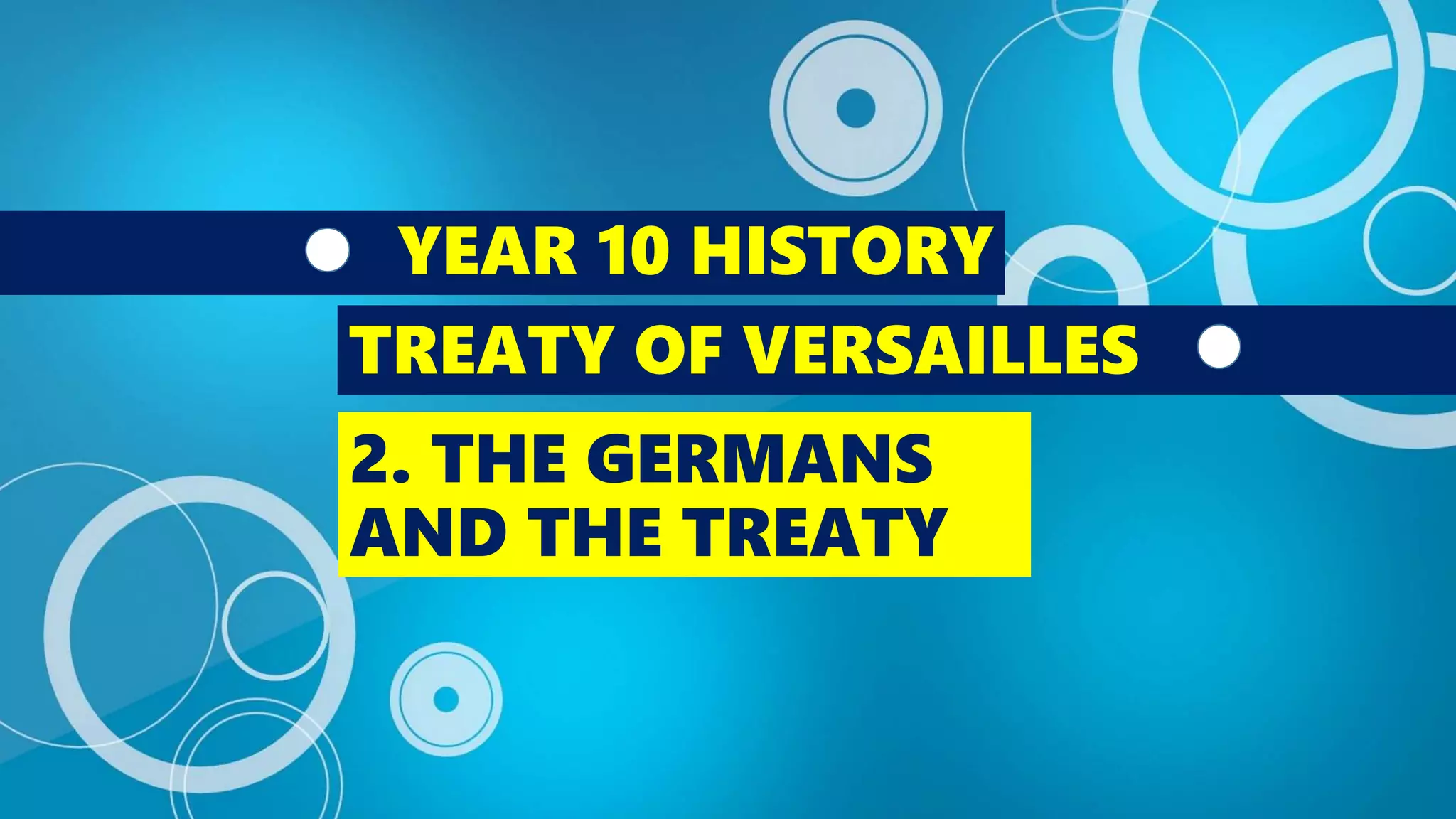 HISTORY YEAR 10: TREATY OF VERSAILLES. THE GERMANS AND THE TREATY | PPTX