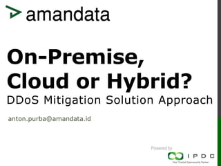 08 - IDNOG04 - Anton Purba (Amandata) - On-Premise, Cloud or Hybrid? DDoS Mitigation Solution ...