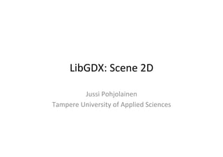 libGDX: Scene2D | PDF | Computer Animation | Computer Software and Applications