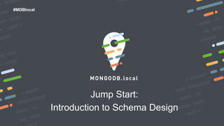 [MongoDB.local Bengaluru 2018] Jumpstart: Introduction to Schema Design ...