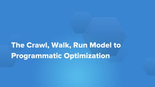 Crawl, Walk, Run: The Evolution of Programmatic Optimization | PDF