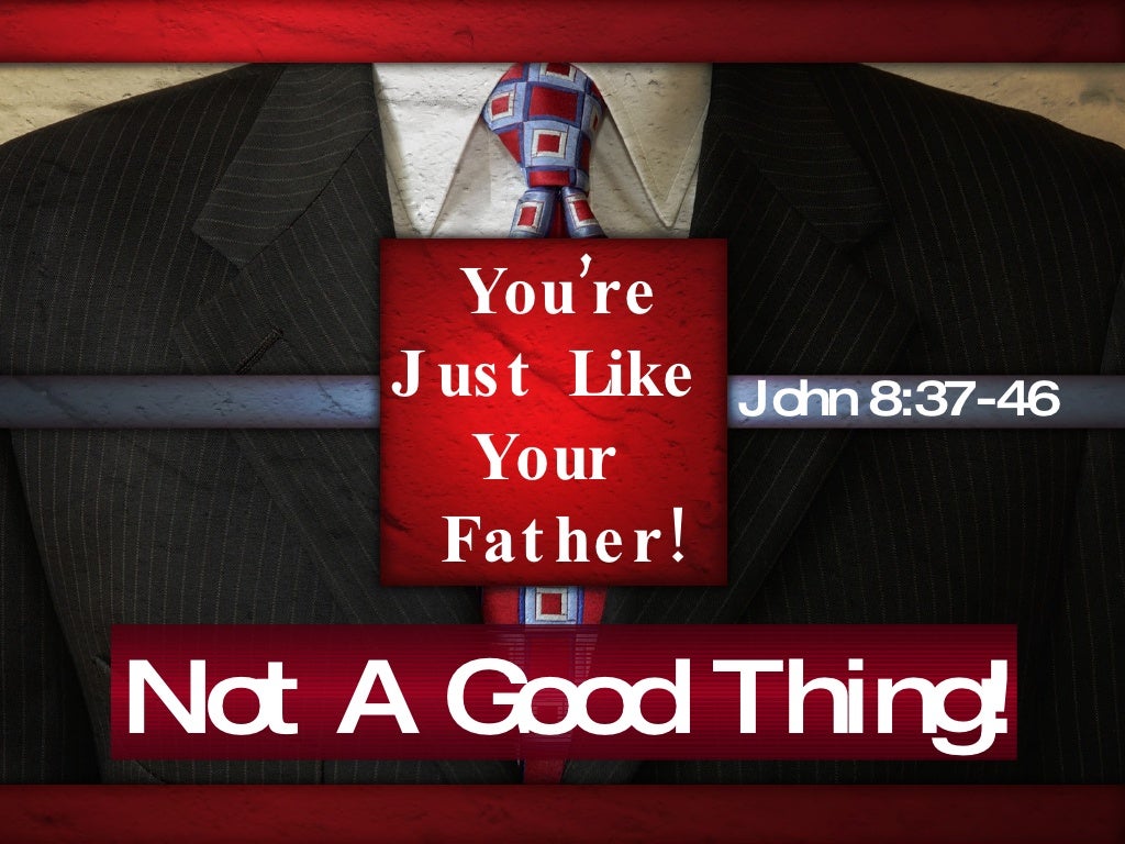 080615 Whos Your Daddy John 8 31 47 Wells Sermon Only 080615 Whos Your Daddy John 8 31 47 Wells Sermon Only