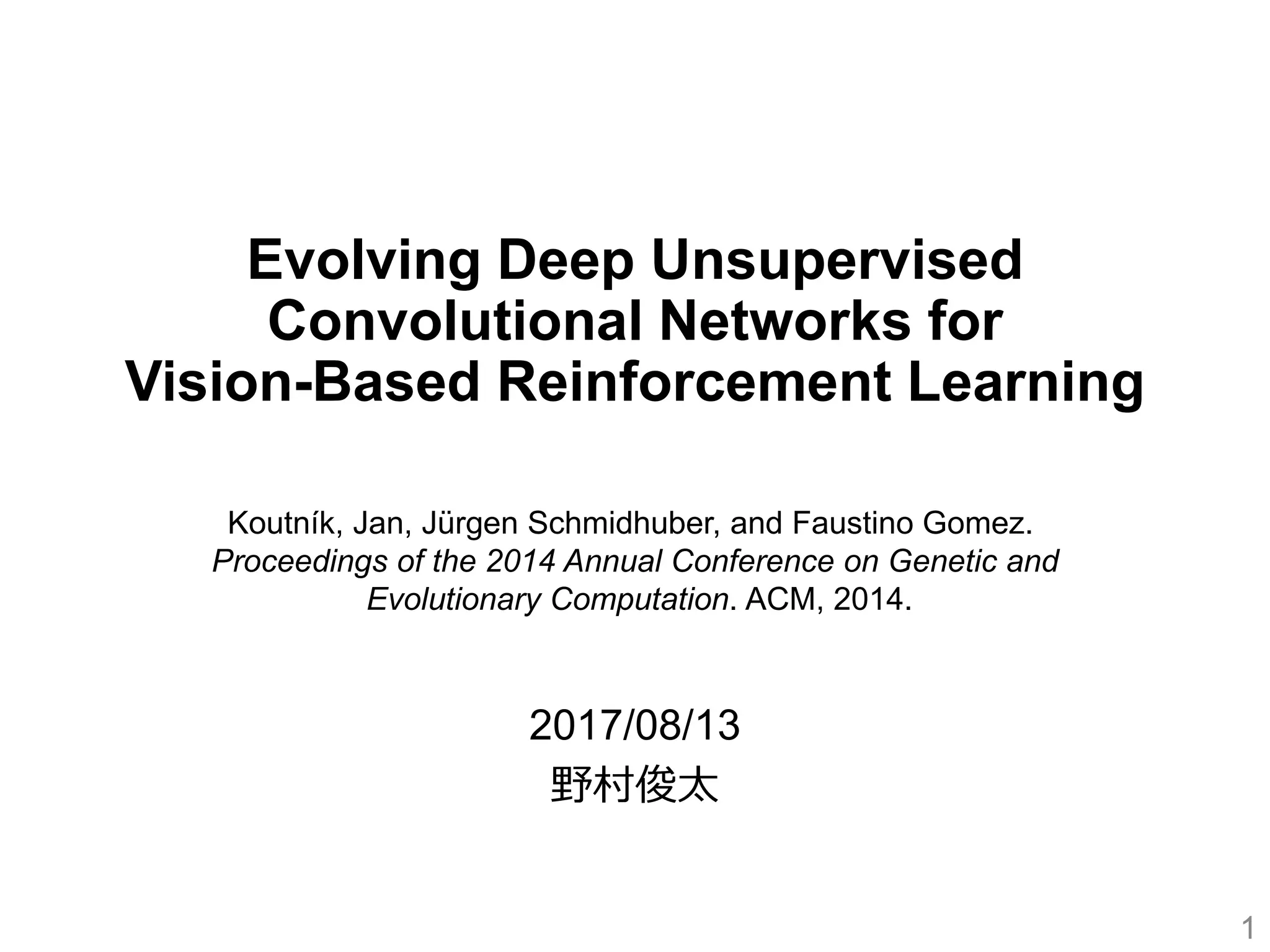 Evolving Deep Unsupervised Convolutional Networks for Vision-Based Reinforcement Learning | PPT