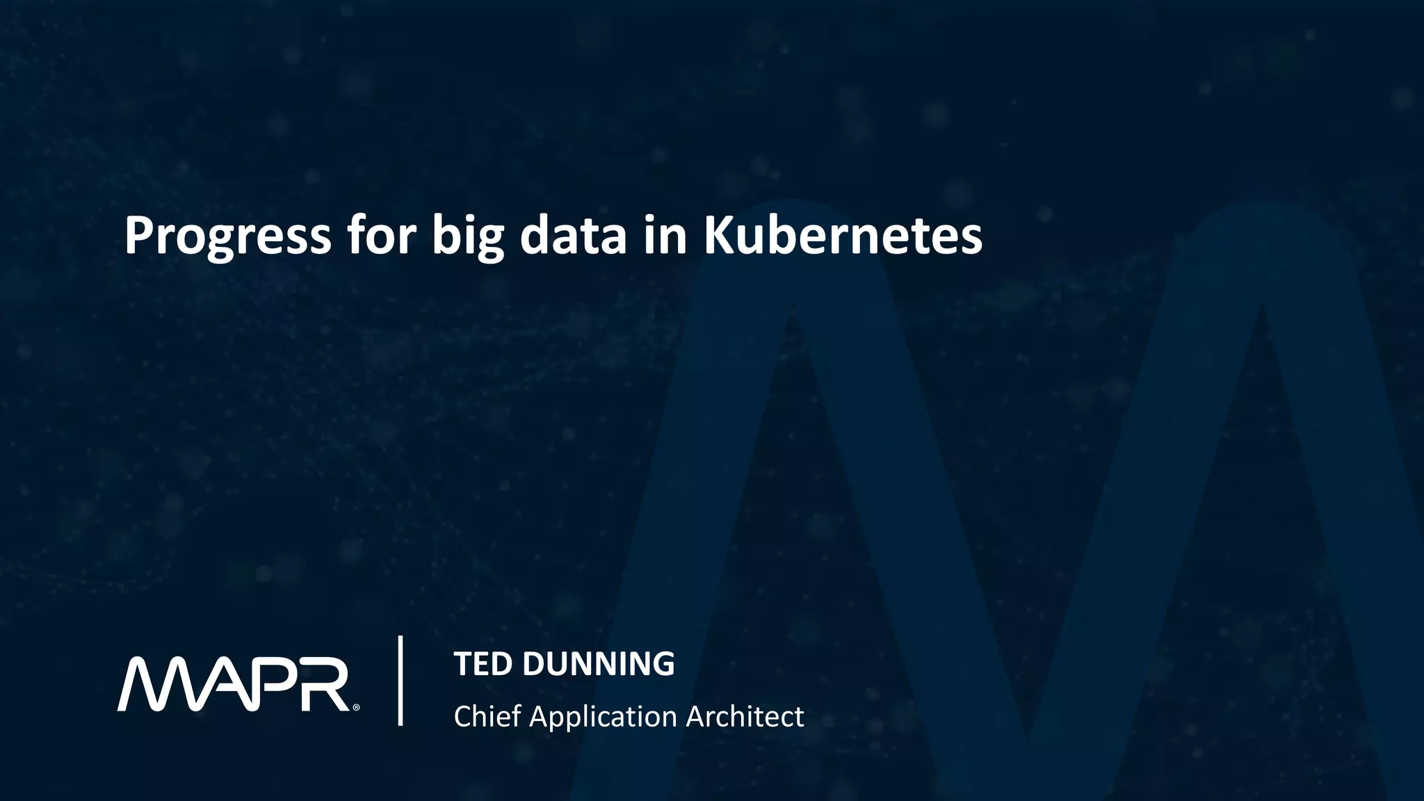 Big Data LDN 2018: PROGRESS FOR BIG DATA IN KUBERNETES | PPT Big Data LDN 2018: PROGRESS FOR BIG DATA IN KUBERNETES | PPT