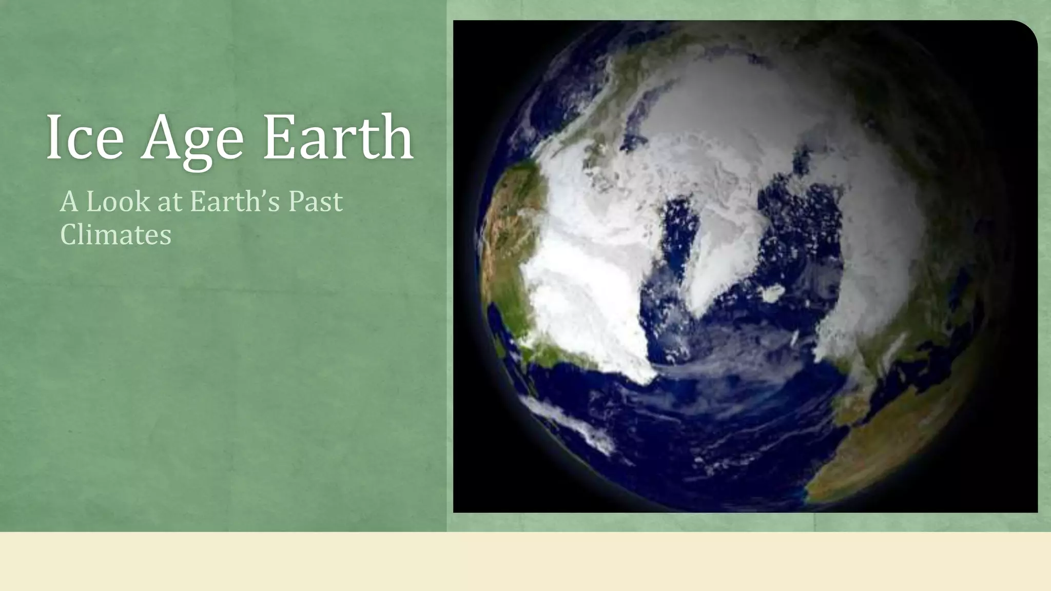 Ice Age Earth; A Look at Past Climates | PPTX