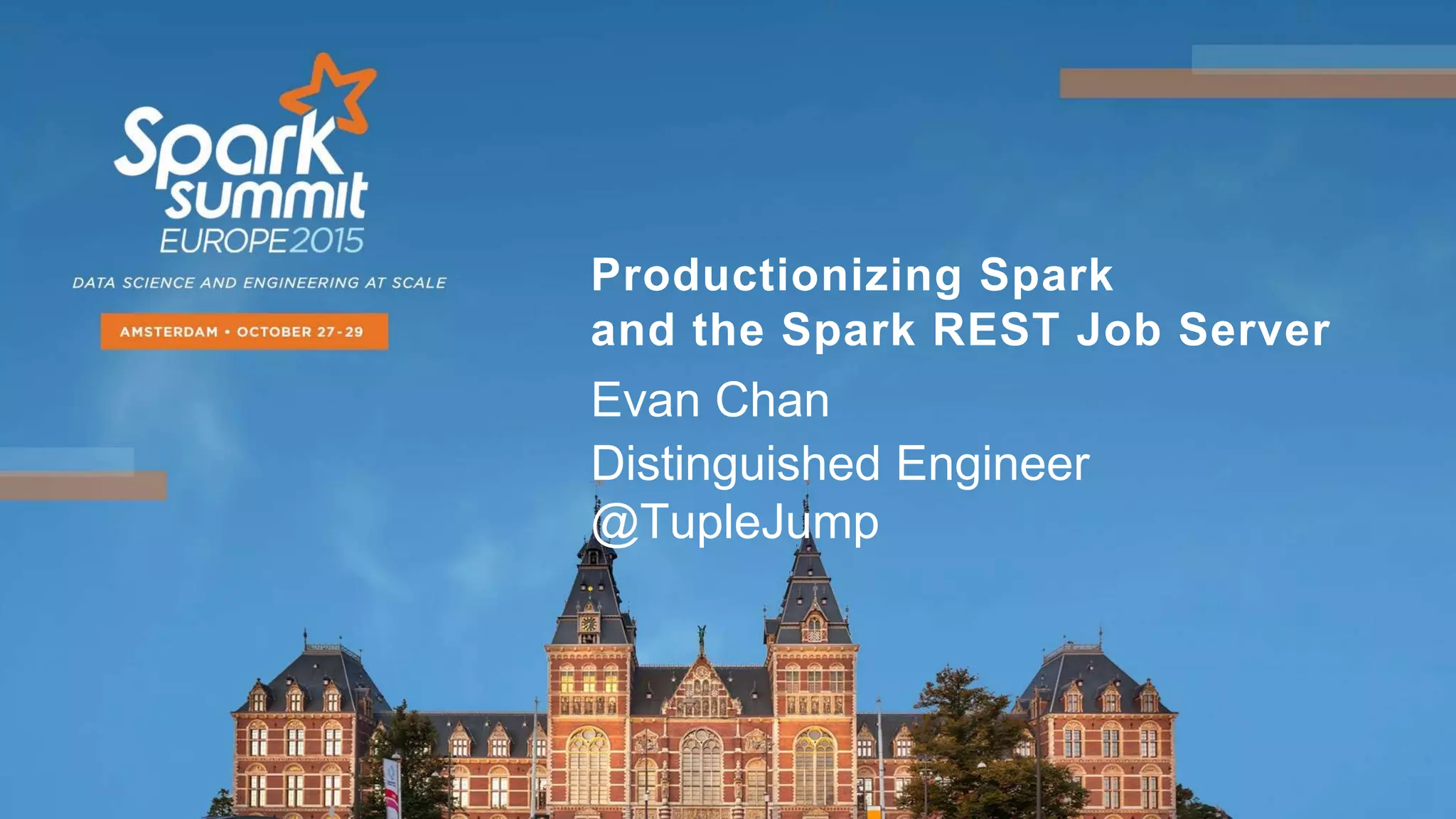 Productionizing Spark and the REST Job Server- Evan Chan | PPT