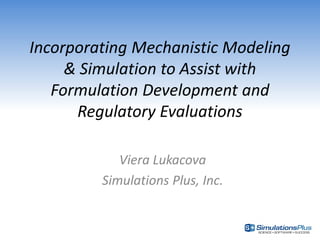 Incorporating Mechanistic Modeling & Simulation to Assist with Formulation Development and ...