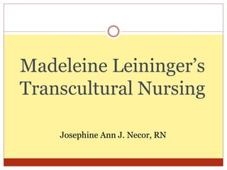Madeleine Leininger’s Transcultural Nursing | PPTX