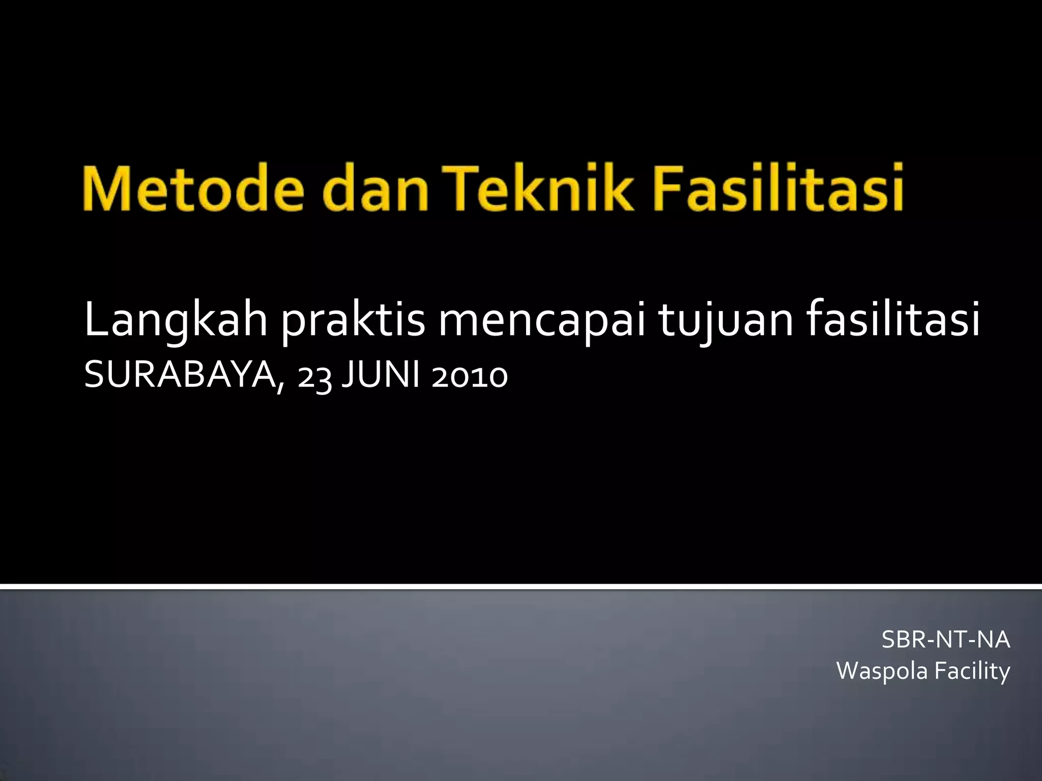 Metode dan Teknik Fasilitasi. langkah Praktis Mencapai Tujuan ...