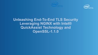 Unleashing End-to_end TLS Security Leveraging NGINX with Intel(r) QuickAssist Technology and ...