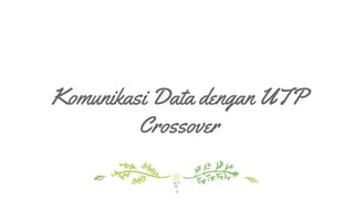 UTP CROSS OVER (KOMUNIKASI DATA) | PPT