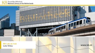 Lotte Wilms - KB Lab as hub | PPT