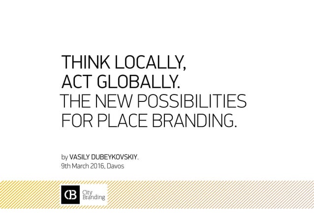 Think locally, act globally. The new possibilities for place branding | PPT