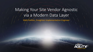 Making Your Site Vendor Agnostic via a Modern Data Layer | PPTX