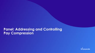 Webinar - Panel: Addressing and Controlling Pay Compression | PPT