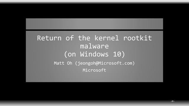 BlueHat v18 || Return of the kernel rootkit malware (on windows 10) | PPT