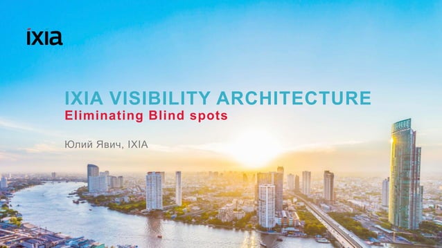IXIA VISIBILITY ARCHITECTURE Eliminating Blind spots | PPT IXIA VISIBILITY ARCHITECTURE Eliminating Blind spots | PPT