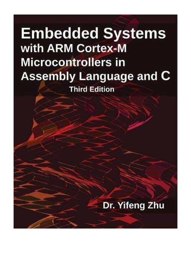 Embedded Systems with ARM Cortex-M Microcontrollers in Assembly Language and C - Yifeng Zhu ...