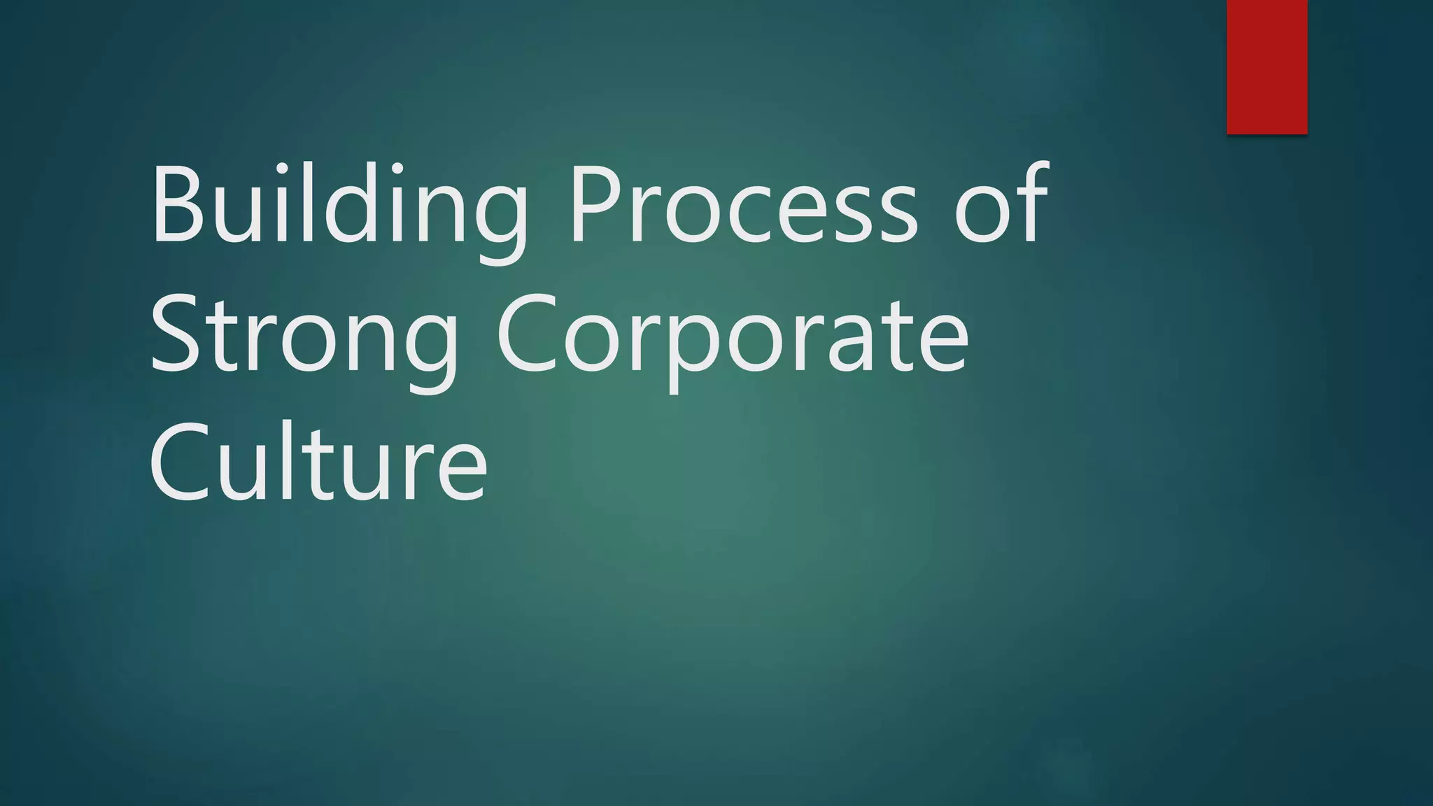 Building-Process-of-Strong-Corporate-Culture | PPTX