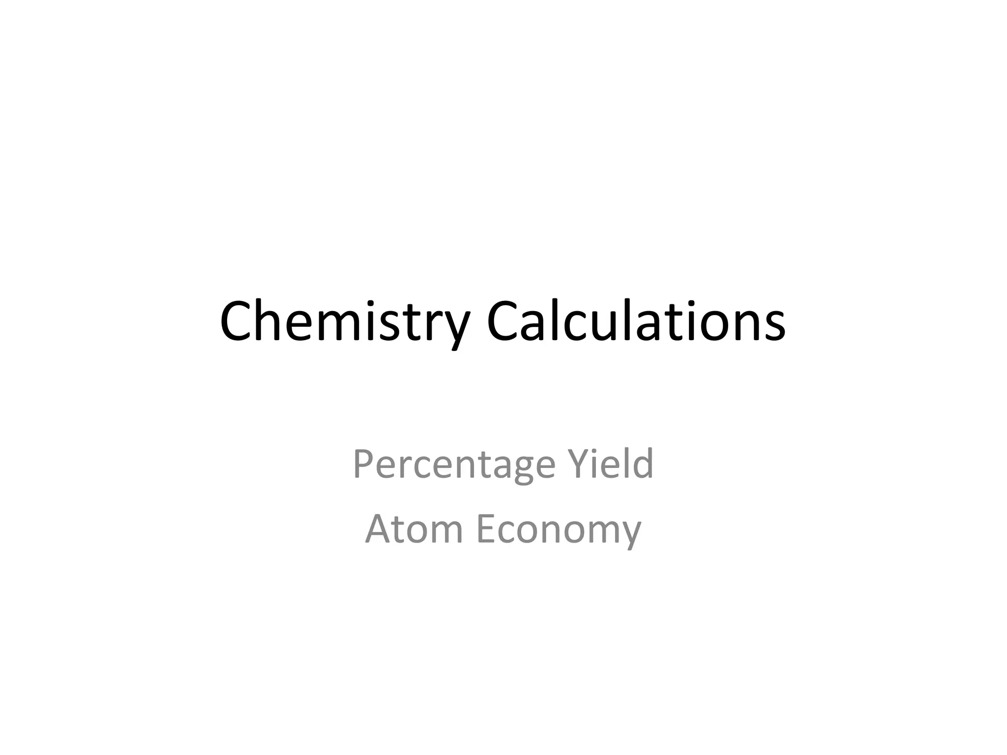 chemistry calculations percent yield and atom economy | PPT