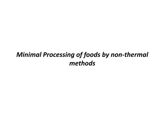 minimal processing of foods by non thermal methods | PPTX | Cooking ...