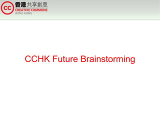 CCHK Future Brainstorming | PPT