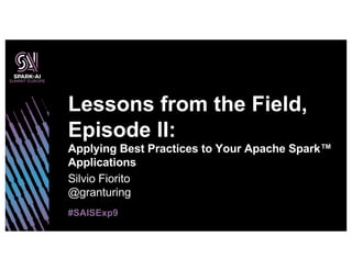 Lessons from the Field, Episode II: Applying Best Practices to Your Apache Spark Applications ...